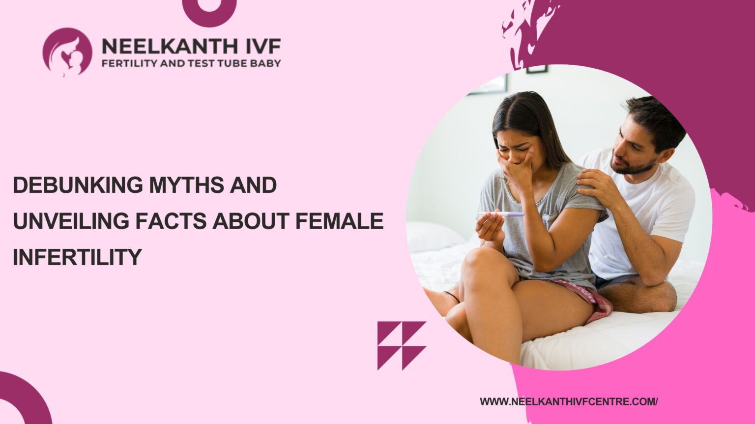Debunking Myths And Unveiling Facts About Female Infertility