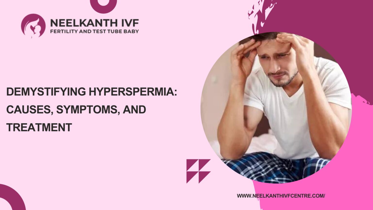 Demystifying Hyperspermia: Causes, Symptoms, nd Treatment