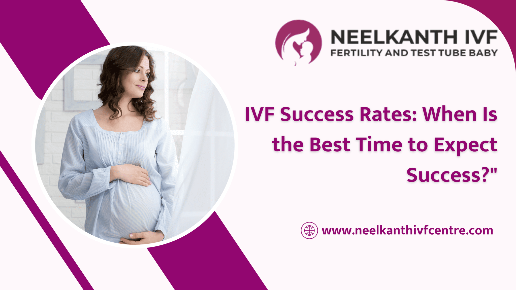 IVF Success Rates: When Is The Best Time To Expect Success?