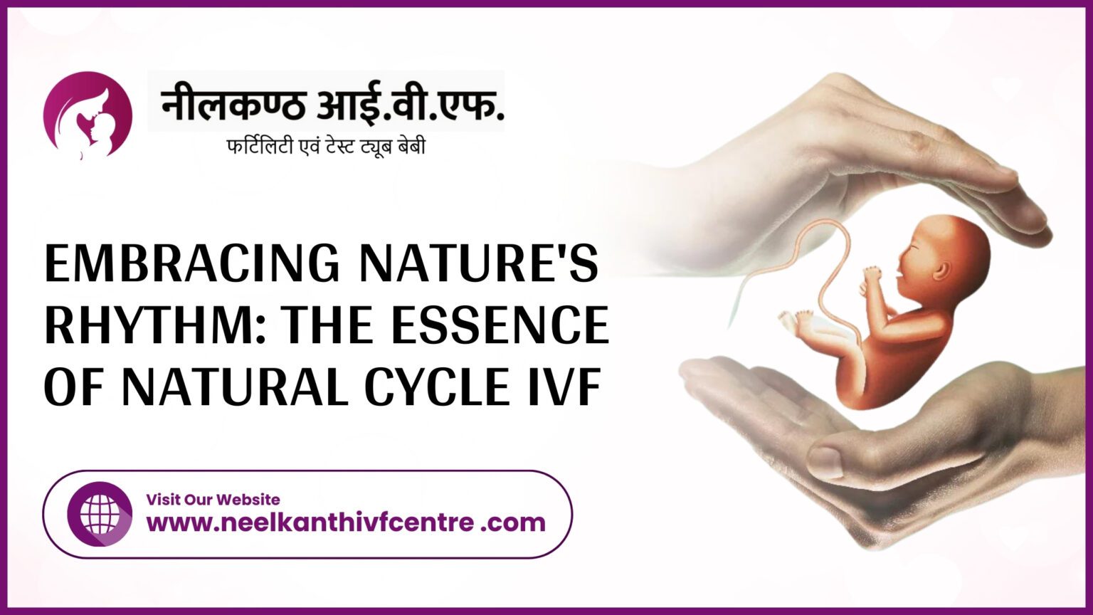 Embracing Nature's Rhythm: The Essence Of Natural Cycle IVF - Neelkanth IVF