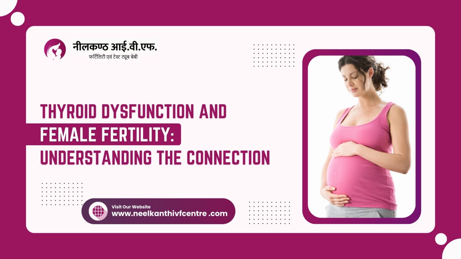Thyroid Dysfunction And Female Fertility: Understanding The Connection